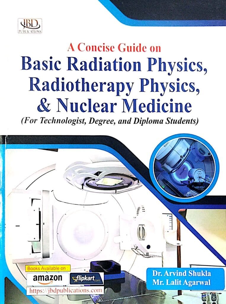 A Concise Guide On Basic Radiation Physics Radiotherapy Physics & Nuclear Medicine - A.K. Mishra ...